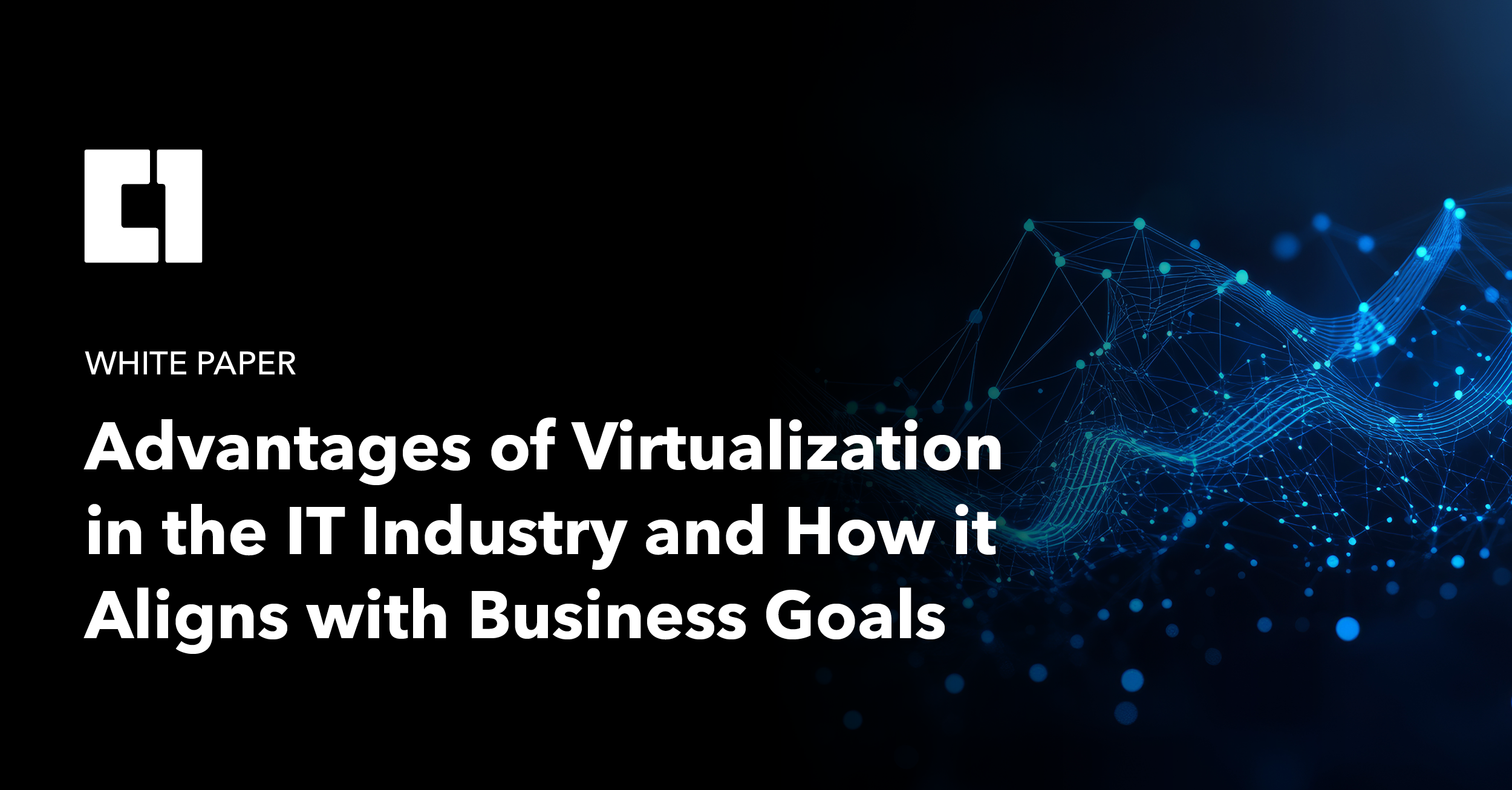 White Paper | Advantages of Virtualization in the IT Industry and How It Aligns with Business Goals